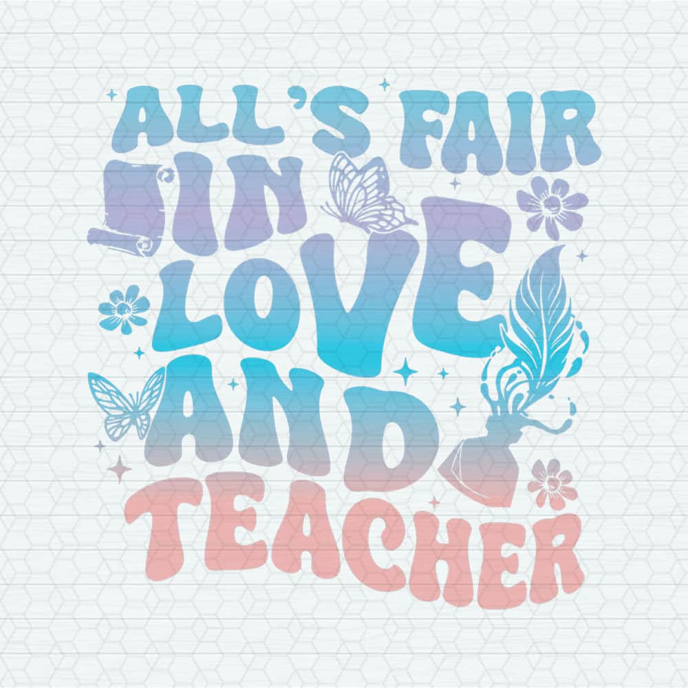 Alls Fair In Love And Teacher SVG - Inspire Uplift