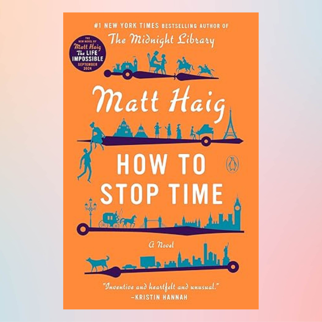 How to Stop Time: A Novel by Matt Haig (Author) | Inspire Uplift