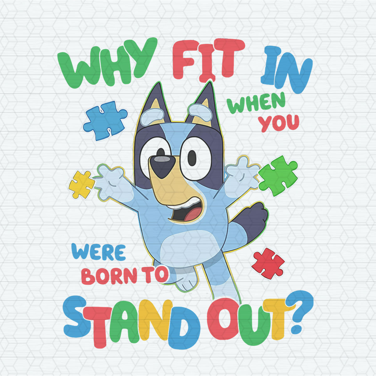 Bluey Why Fit In When You Were Born To Stand Out PNG - Inspire Uplift