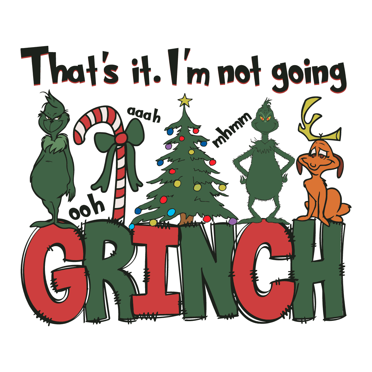 Thats It I'm Not Going Grinch Max SVG | Inspire Uplift