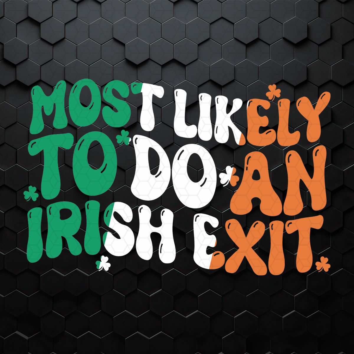 Most Likely To Do An Irish Exit SVG - Inspire Uplift