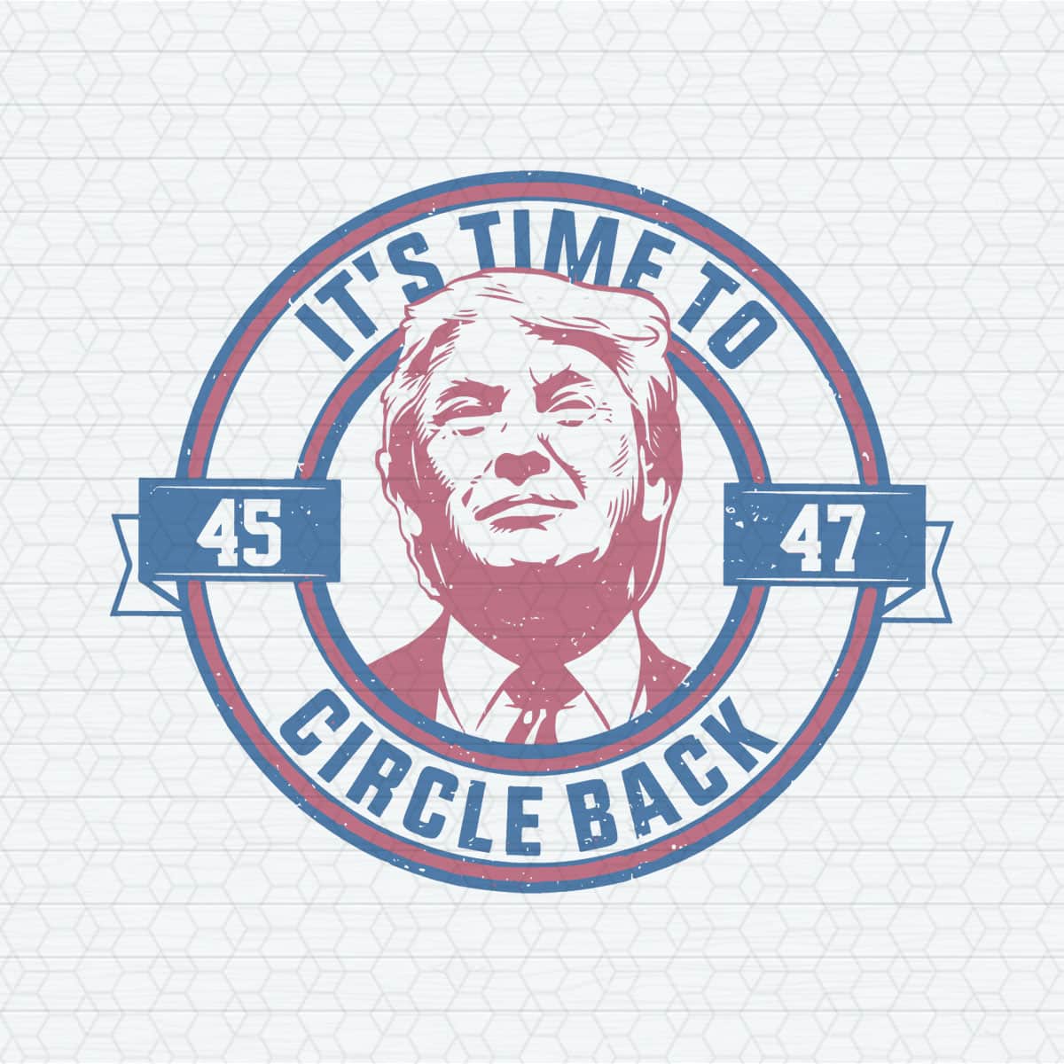 It's Time To Circle Back Donald Trump Election SVG | Inspire Uplift