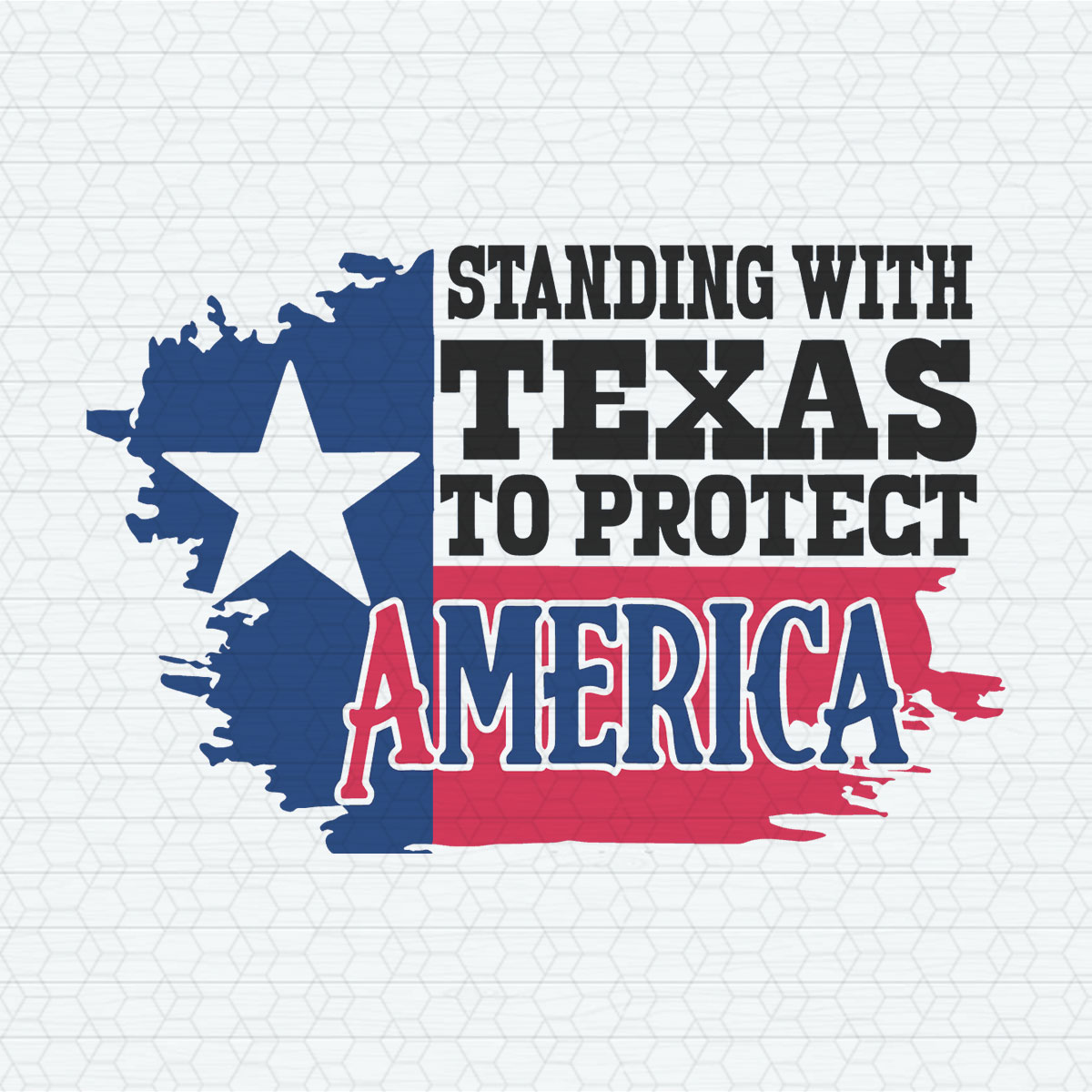 Standing With Texas To Protect America SVG - Inspire Uplift