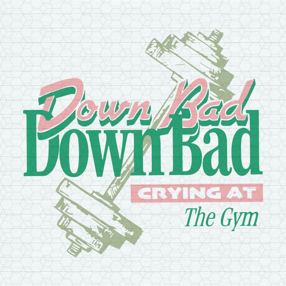 Down Bad Crying At The Gym Taylor Swift Song SVG | Inspire Uplift
