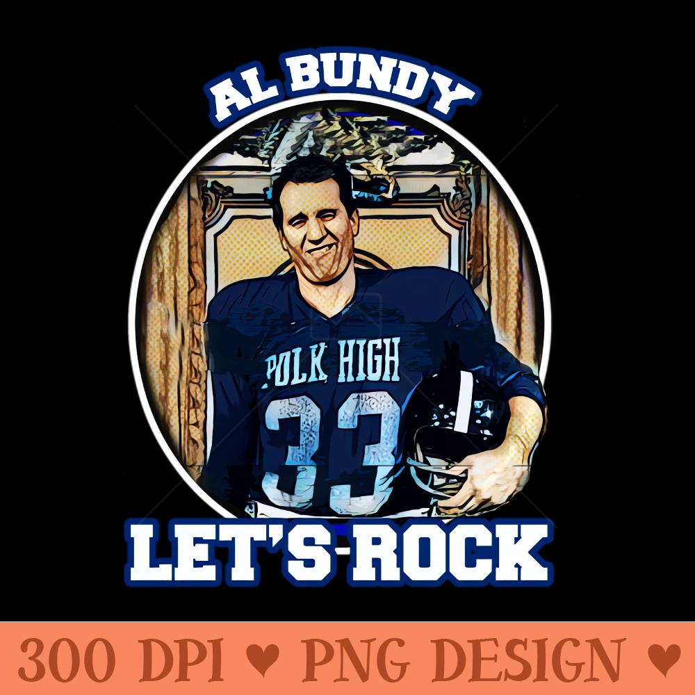 Al Bundy 'Let's Rock' Tee Channeling the Bundy Spirit - PNG | Inspire ...