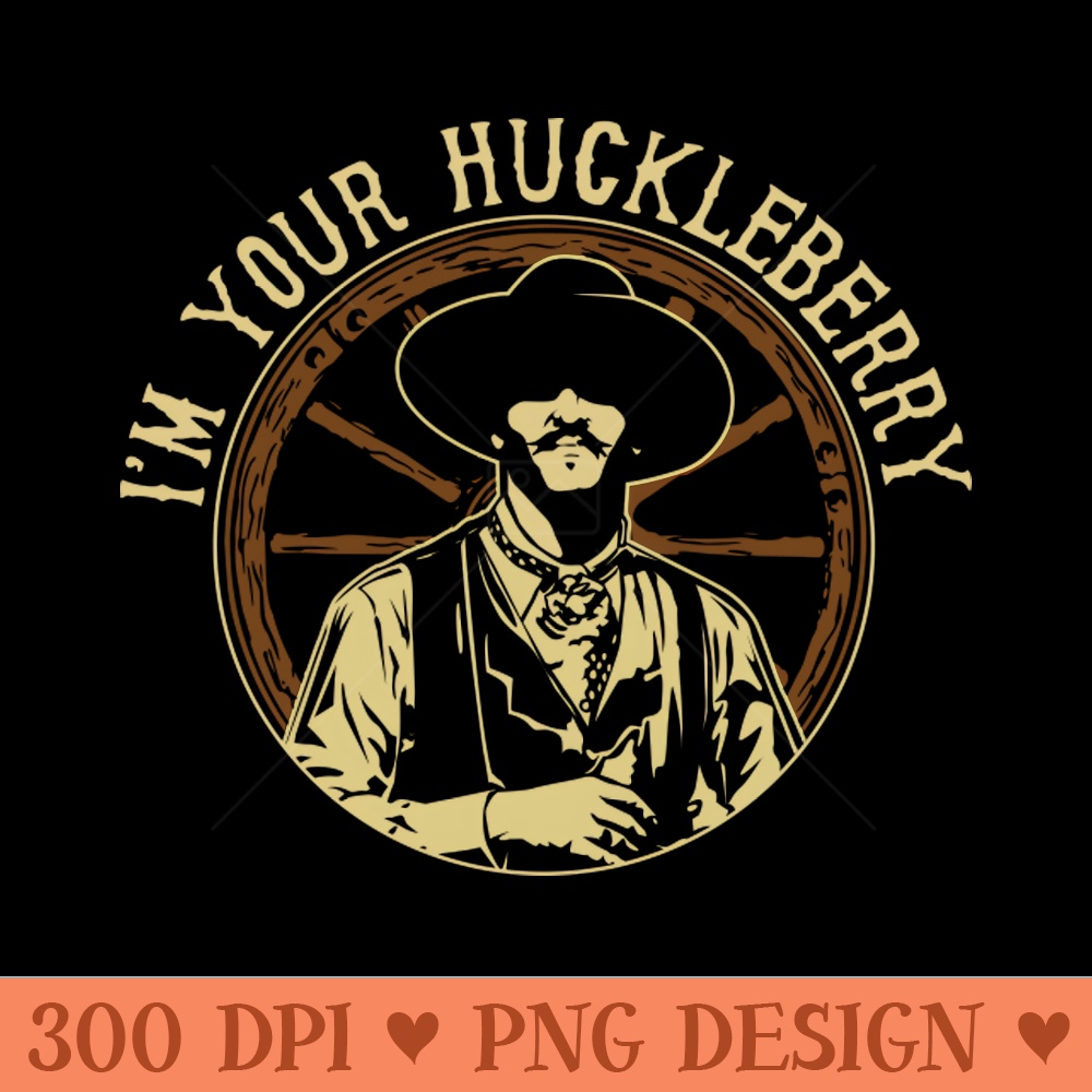 I'm Your Huckleberry - PNG Downloadable Art - Variety | Inspire Uplift