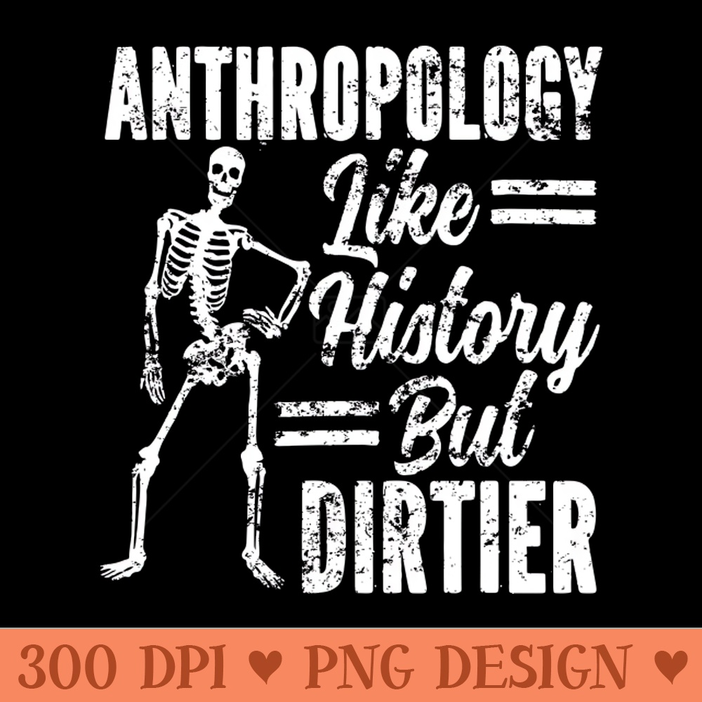 Anthropology Like History But Dirtier Anthropologist - PNG D | Inspire ...
