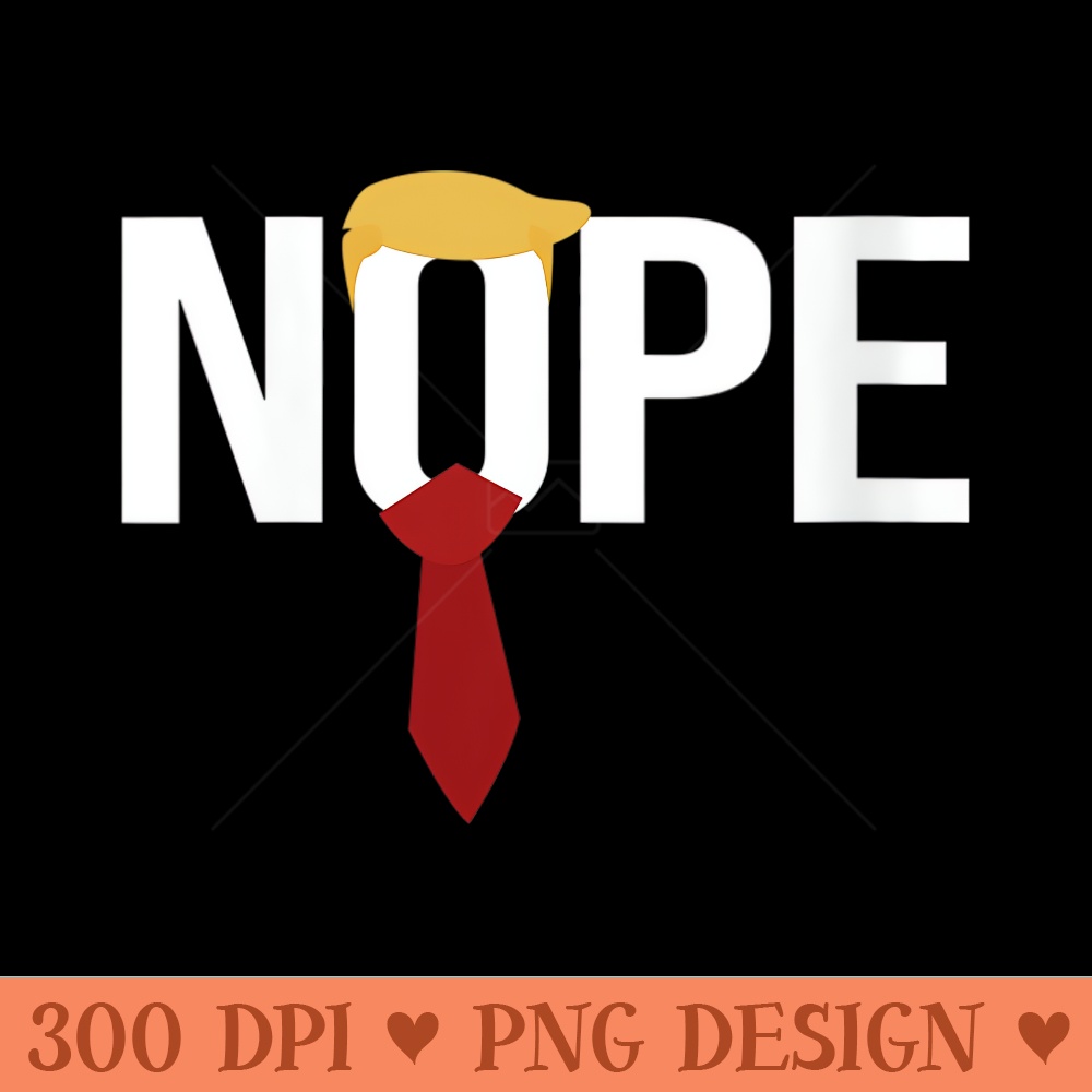 s Donald Trump Nope Anti Trump Haircut Tie - PNG Design File | Inspire ...