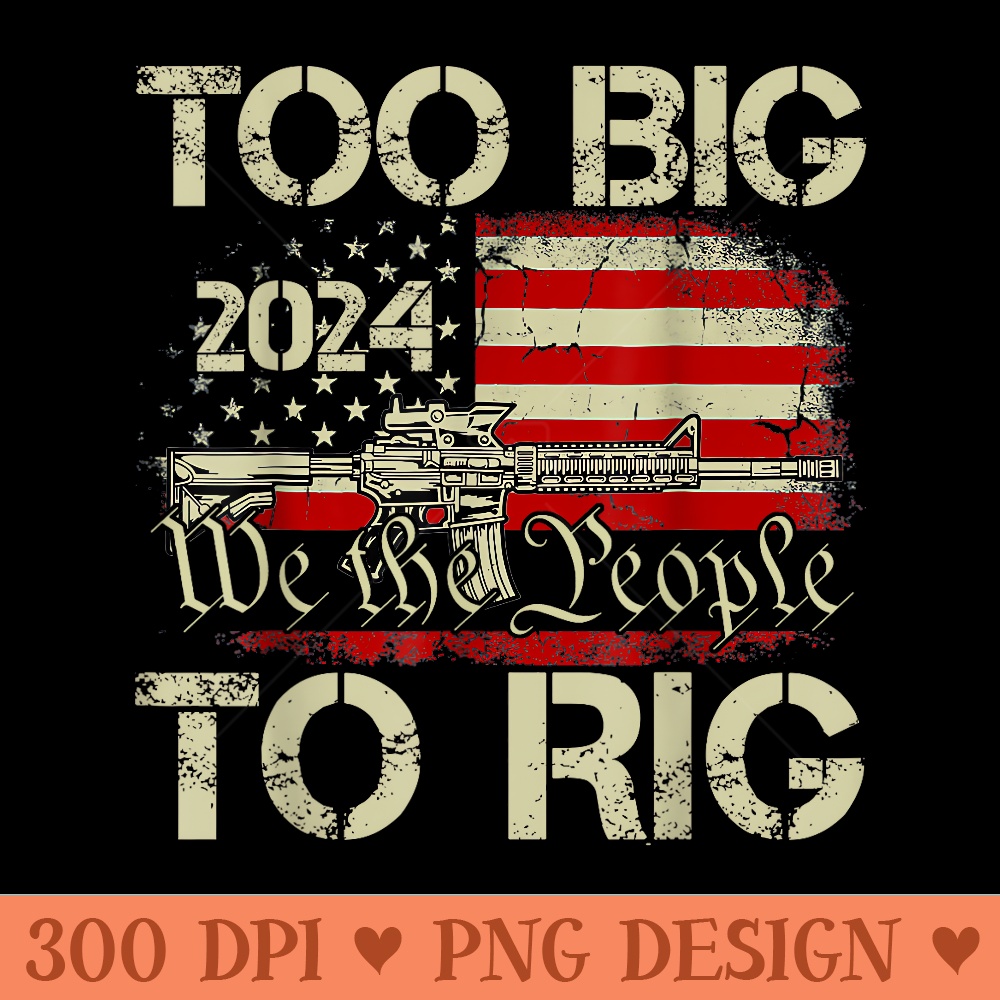 Funny Trump Funny Too Big To Rig - PNG Clipart Download - Fa | Inspire Uplift