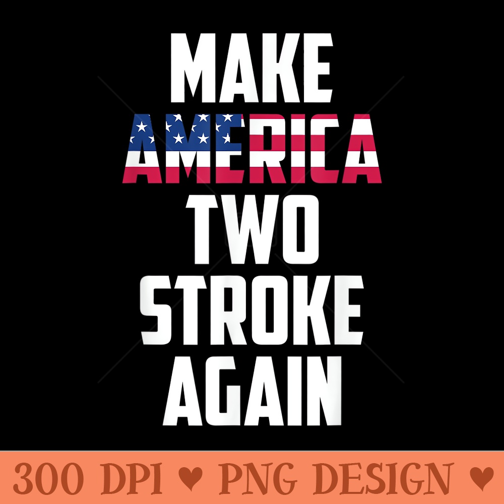 Make America Two Stroke Again Bikers Motorcycle - PNG Graphi | Inspire ...