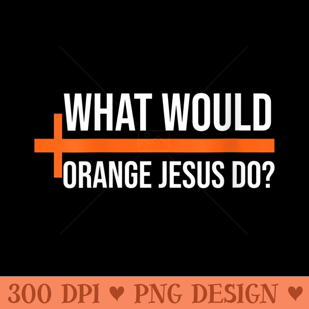 s What Would Orange Jesus Do ,Pro Trump Orange Jesus - Print | Inspire ...