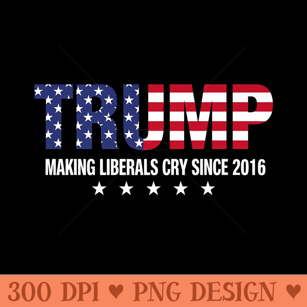 Trump Making Liberals Cry Since 2016 Premium - Digital PNG D | Inspire ...
