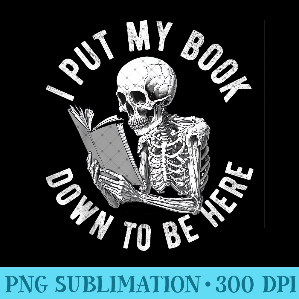 I Put My Book Down To Be Here Bookworm Reader Love Reading - | Inspire ...