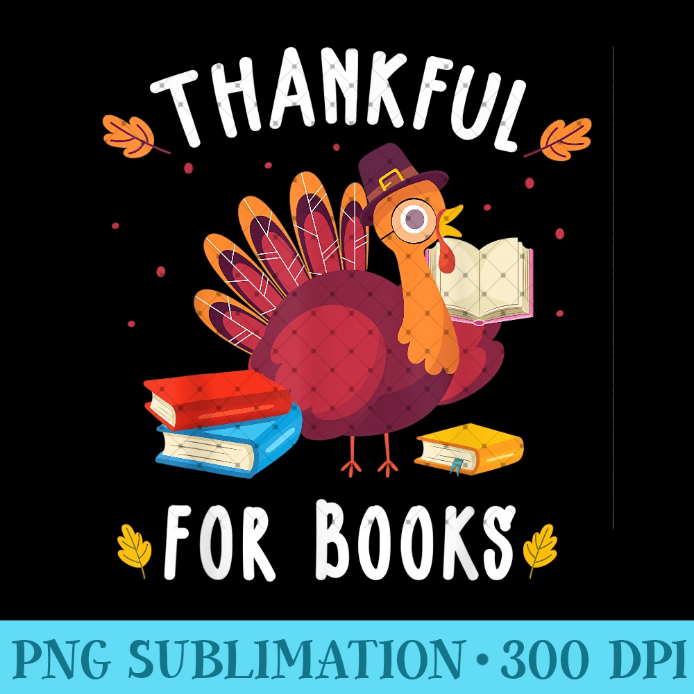 Funny Thankful For Books Thanksgiving Bookworm - Exclusive P | Inspire ...