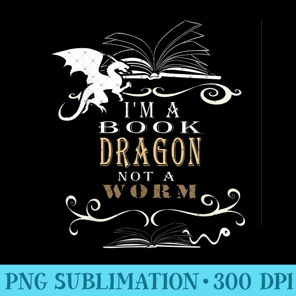 I'm A Book Dragon Not A Worm - PNG Design Files | Inspire Uplift