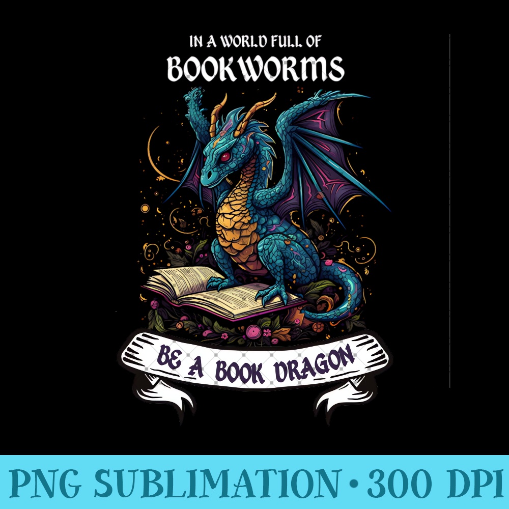 In a world of BOOKWORMS be a book DRAGON reading book lovers - Inspire ...