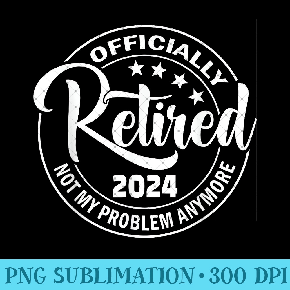 Retired 2024 Humor Retirement 2024 For - Exclusive PNG desig | Inspire ...