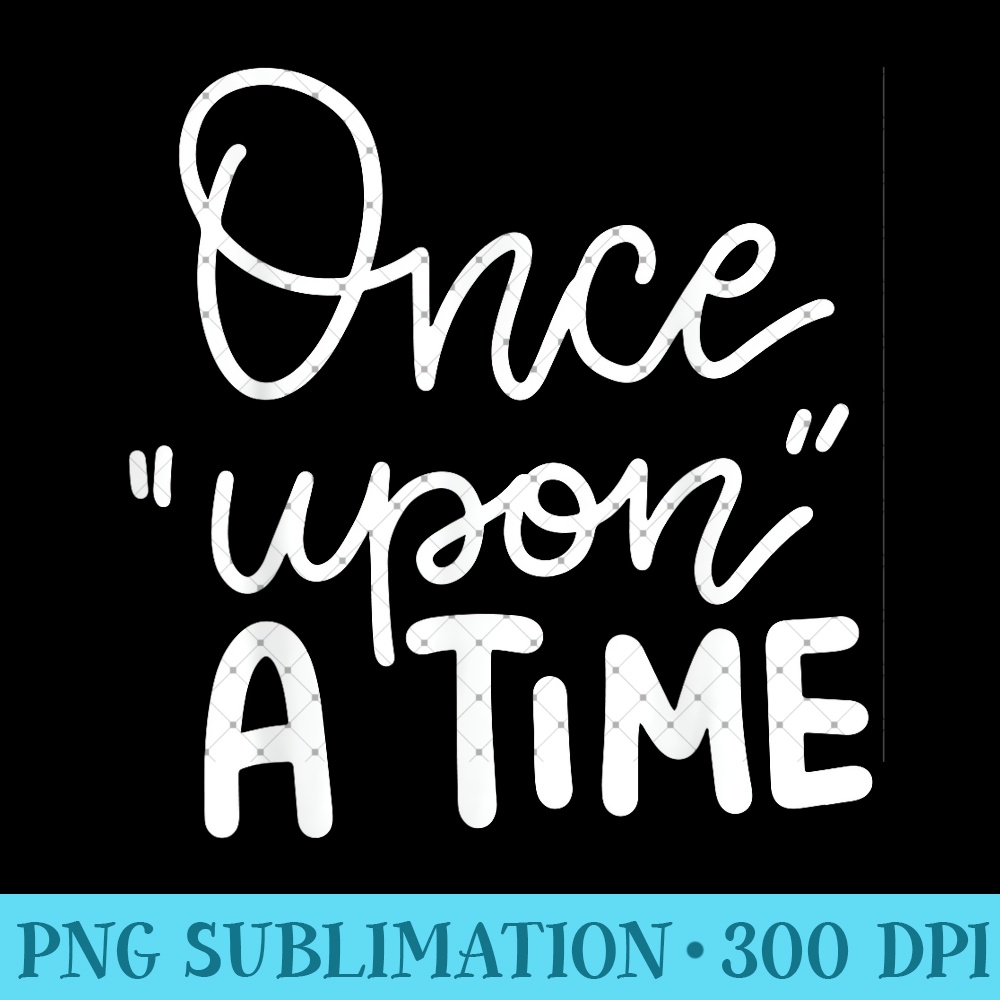 Once Upon A Time - Digital PNG Downloads | Inspire Uplift