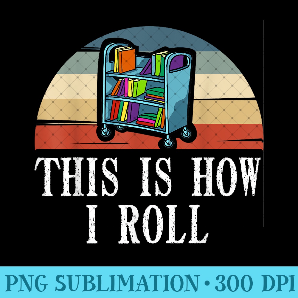 This Is How I Roll Library Book Reading Librarian - Unique S | Inspire ...