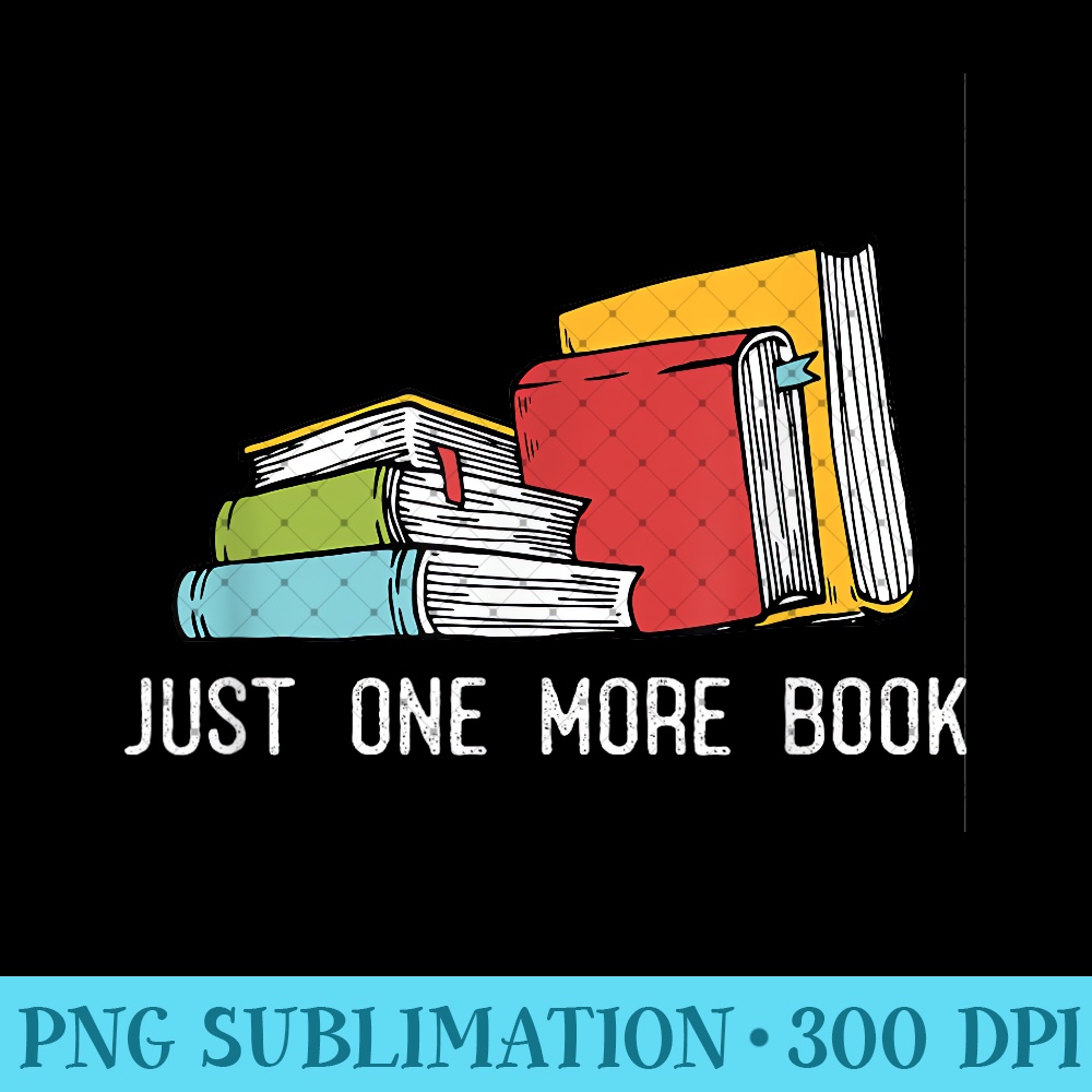Just One More Book - Reader Bookworm Reading Books Lover - H | Inspire ...