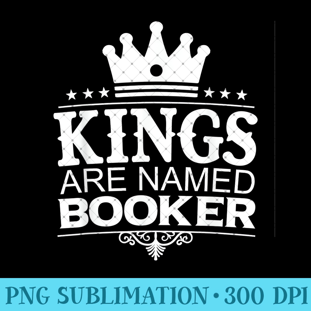 Kings Are Named BOOKER Funny Personalized Name Joke Men - Pr | Inspire ...