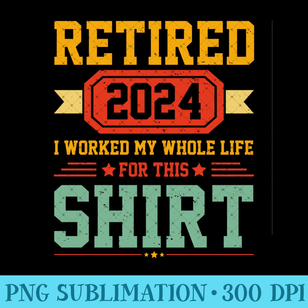 Retired 2024 Humor Retirement 2024 For - Trendy PNG Designs | Inspire ...