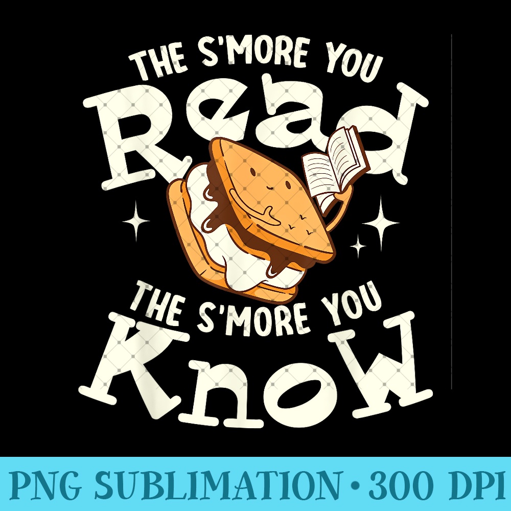 The S'more You Read The S'more You Know Books Reading Lover | Inspire ...