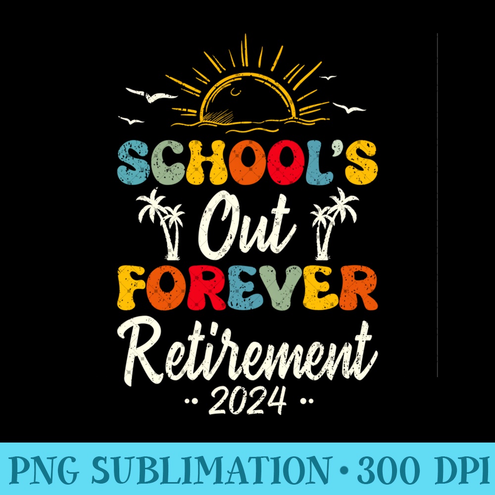 School's Out Forever Retirement Teacher Retired 2024 Retro - | Inspire ...