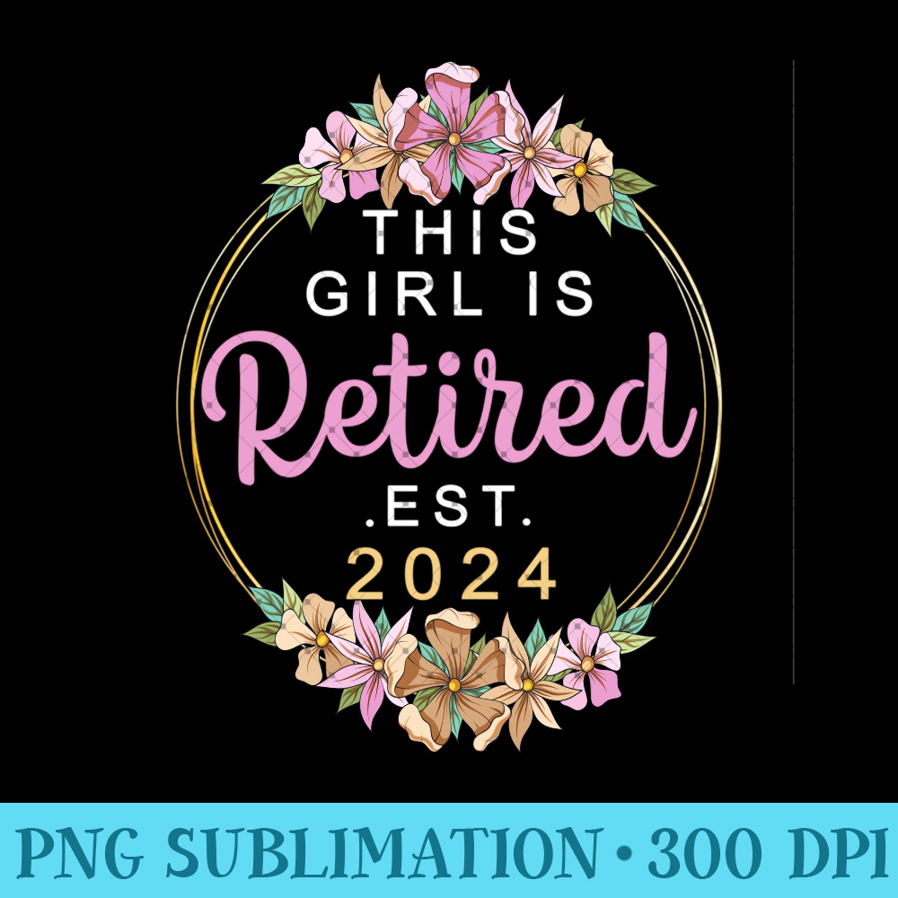 This Girl Is Retired Est. 2024 Retirement Mom Women Girls - | Inspire ...