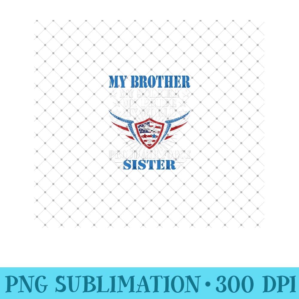 My Brother Is A Soldier Airman Proud Air Force Sister - PNG | Inspire ...