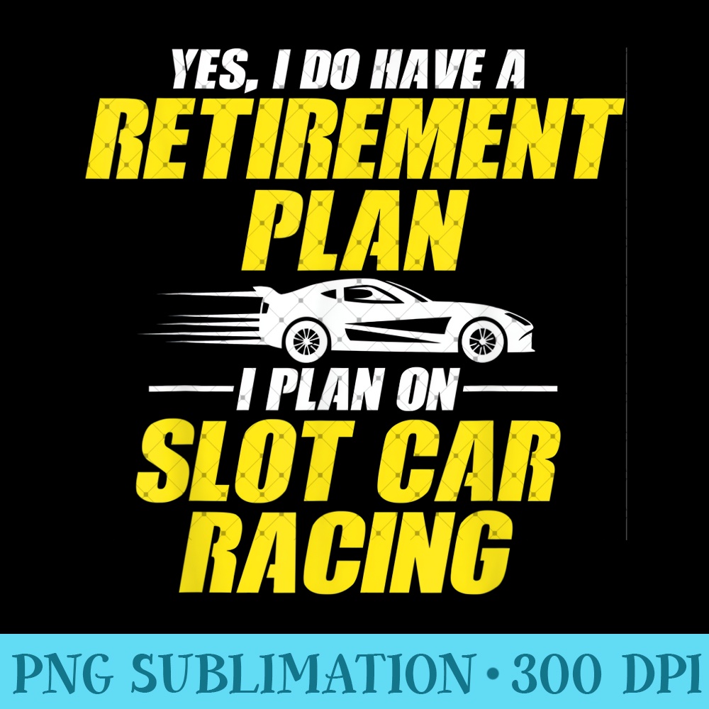 Slot Car Racing Retirement Plan Race Track Racer - High Qual | Inspire ...
