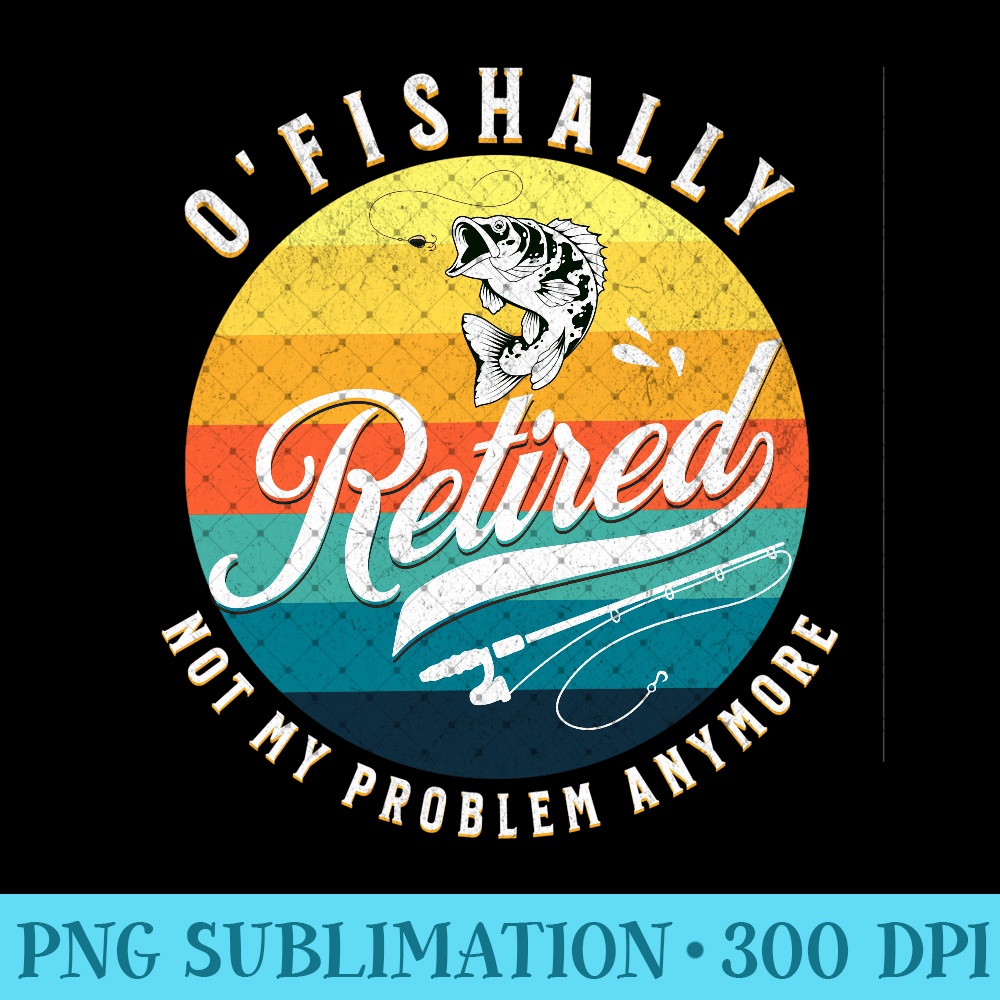 O-Fish-Ally Retired 2024 - Fishing Retirement Co. - Printabl | Inspire ...