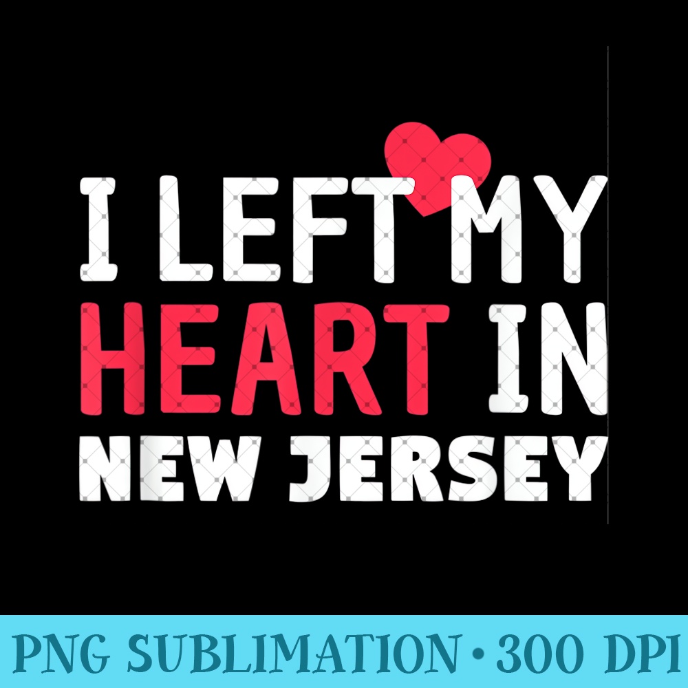 I Left My Heart In New Jersey Home State Patriotic - Digital | Inspire ...