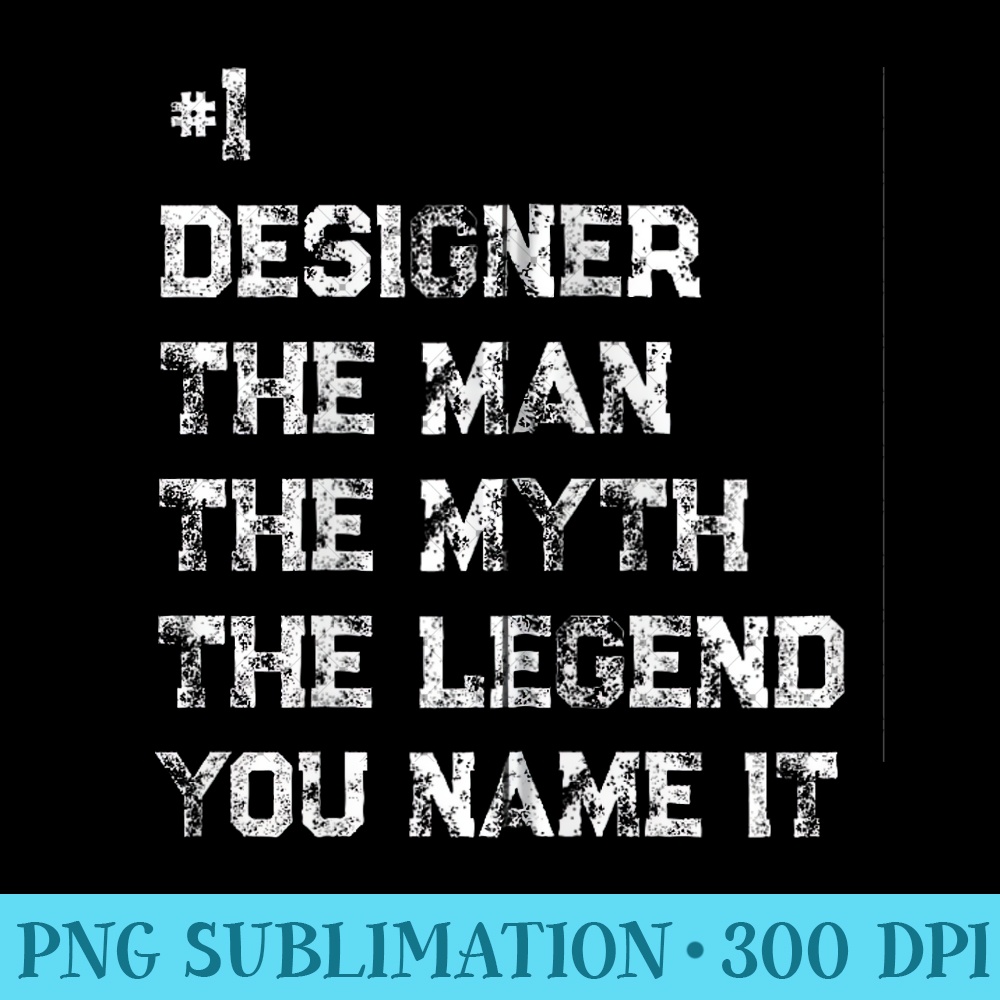 Number One Designer The Man The Myth The Legend Fathers Day | Inspire ...