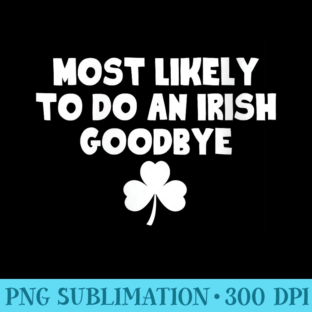Womens Most Likely To Do An Irish Goodbye - PNG Download | Inspire Uplift