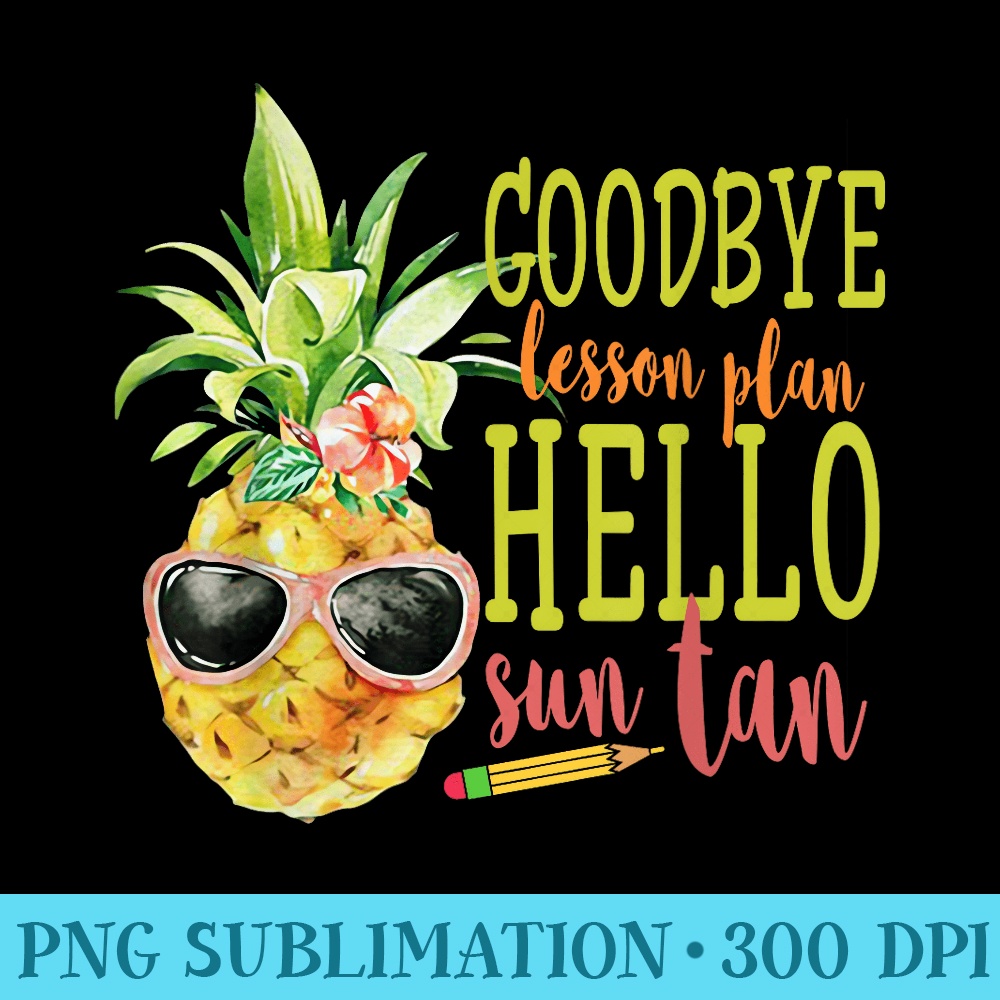 Goodbye Lesson Plan Hello Sun Tan T Pineapple Teacher - PNG | Inspire ...