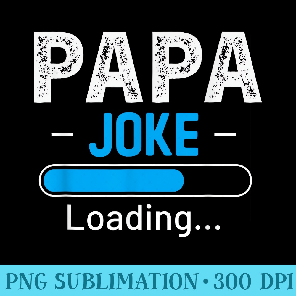 Funny Papa Joke Loading Daddy Fathers Day Humor Grandpa - PN - Inspire ...