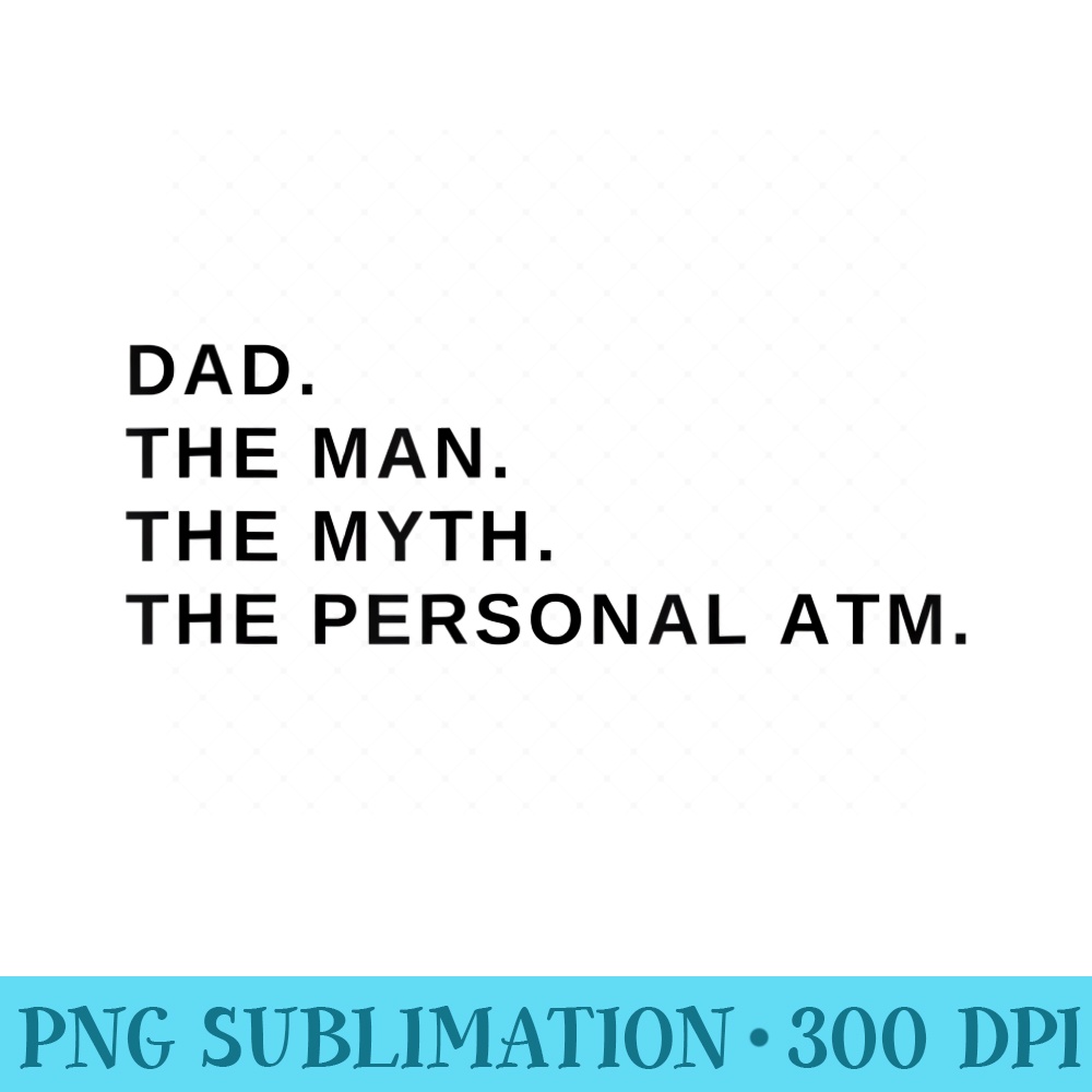 Mens Dad The Man the Myth the Personal ATM Funny - High Reso | Inspire ...
