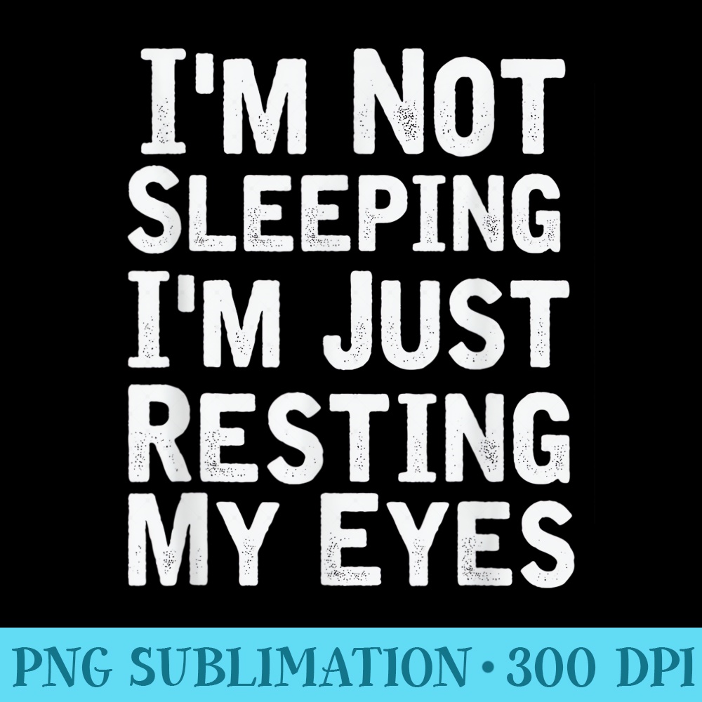 I m NotSleeping I m JustRestingMyEyes DadJoke - PNG Download | Inspire ...