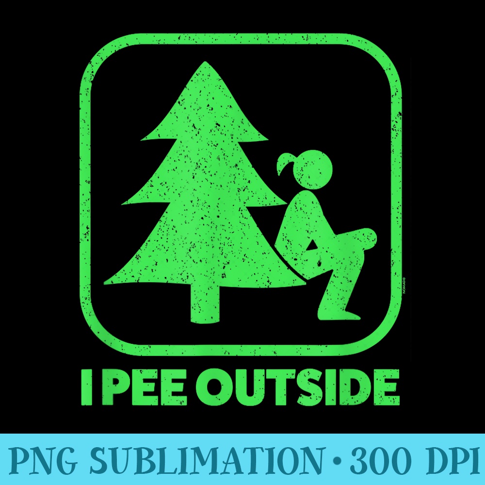 I Pee Outside Girl Sign Funny Camping Hiking Outdoor - PNG T | Inspire ...