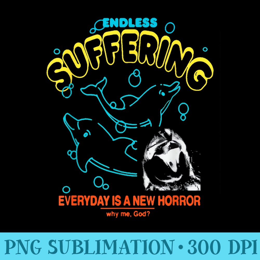 Fun Endless Suffering Everyday Is A New Horror Why Me God - | Inspire ...