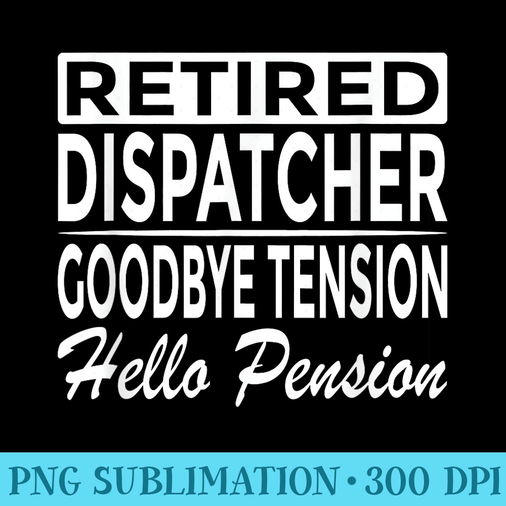 Retired 911 Dispatcher T Goodbye Tension Hello Pension - Uni | Inspire ...