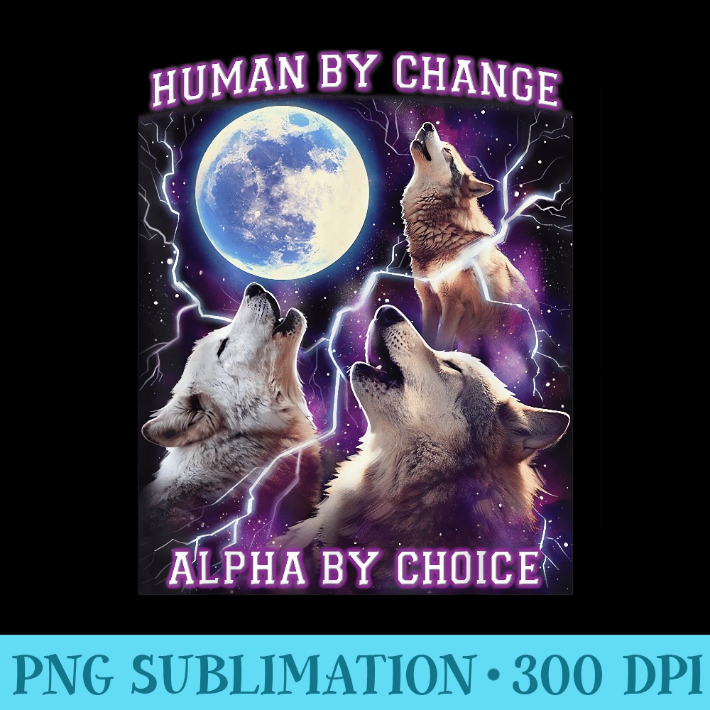 Human By Chance Alpha By Choice Alpha Wolf Funny - Exclusive | Inspire ...