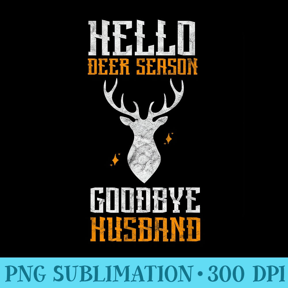 Hello Deer Season Goodbye Husband Funny Deer Hunting - Moder | Inspire ...