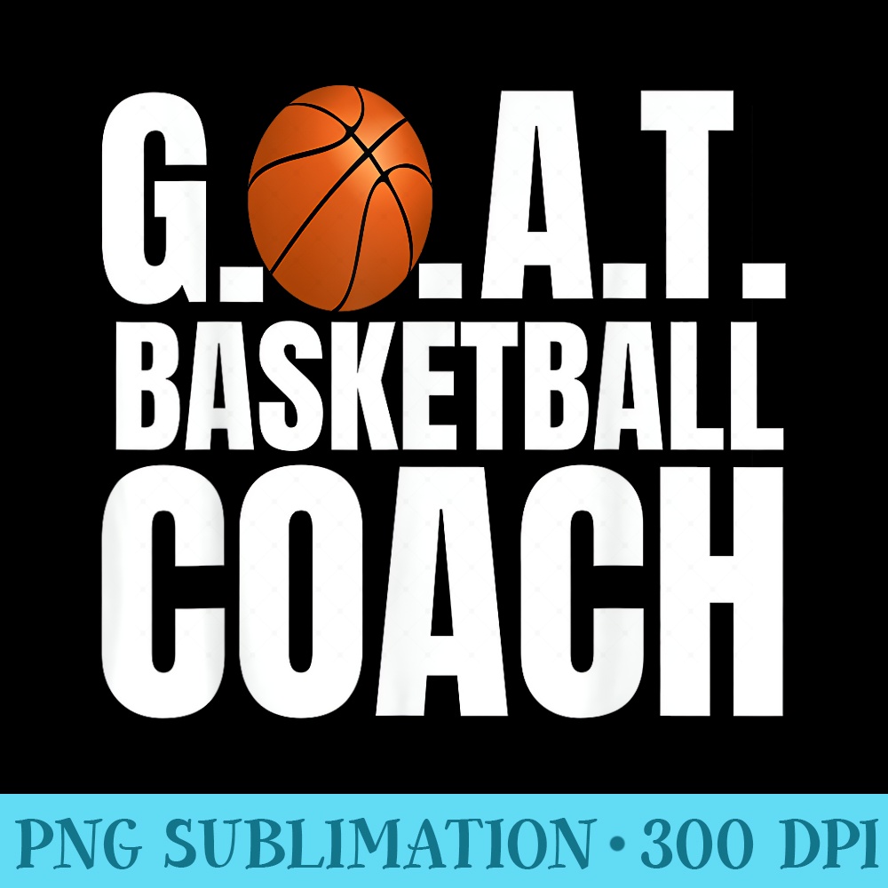 GOAT Basketball Coach T Greatest of All Time Coach - Printab | Inspire ...