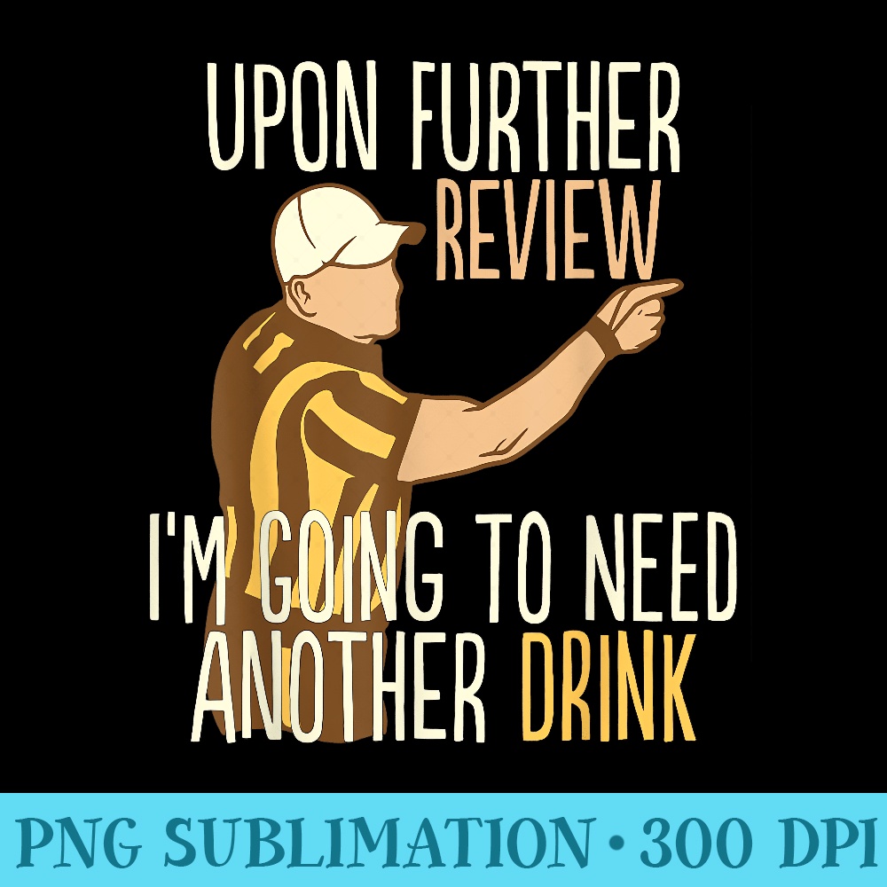 Upon Further Review Im Going To Need Another Drink Football | Inspire ...