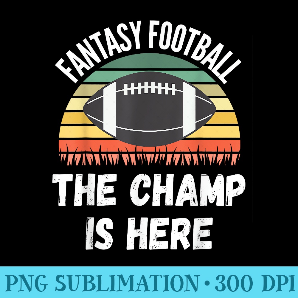 Funny Fantasy Football Draft Day, The Champ Is Here - Transp | Inspire ...