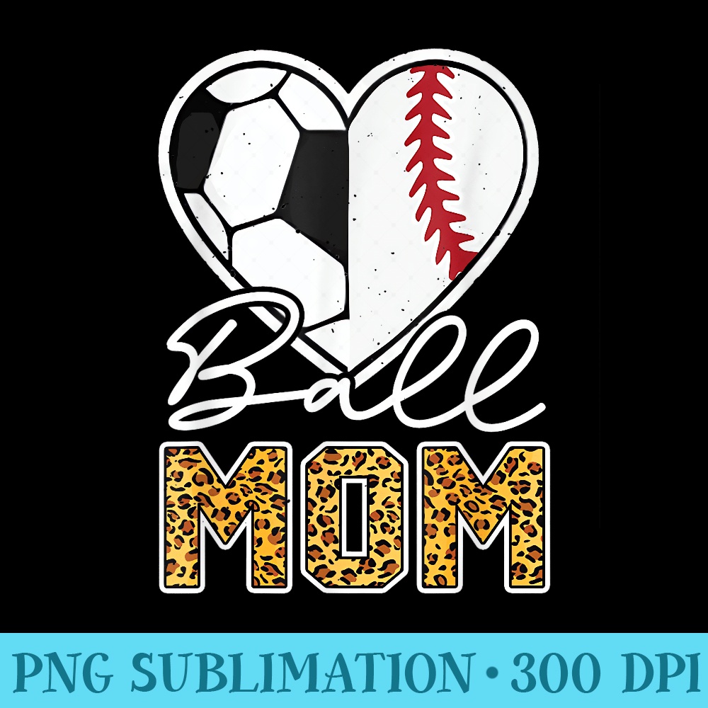 Ball Mom Funny Soccer And Baseball Family Life - Sublimation | Inspire ...