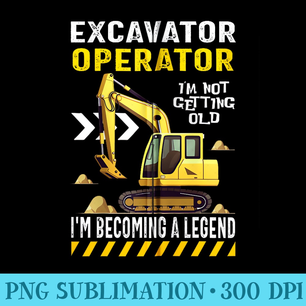 Excavator Classic Im Not Getting Old Construction Vehicle Zi | Inspire ...
