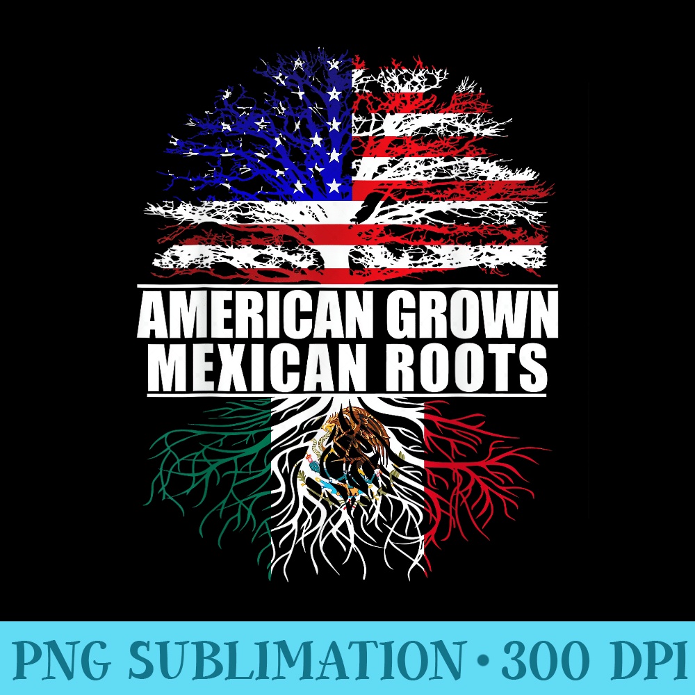 American Grown With Mexican Roots Proud Mexico - PNG Downloa | Inspire ...